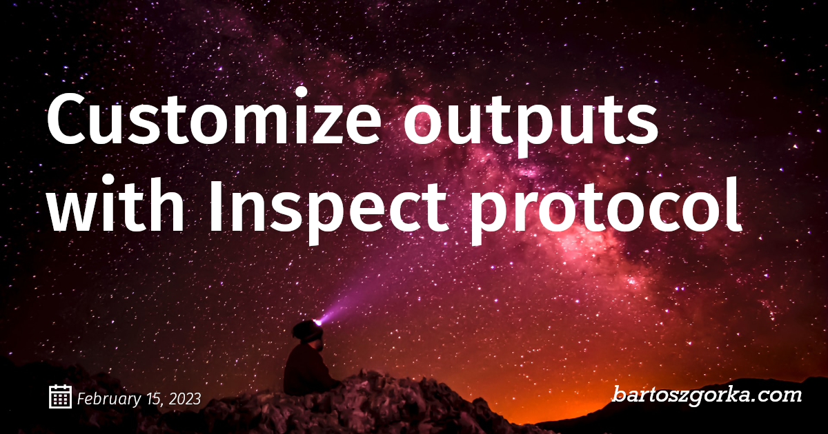 Customize Outputs With Inspect Protocol Bartosz Górka