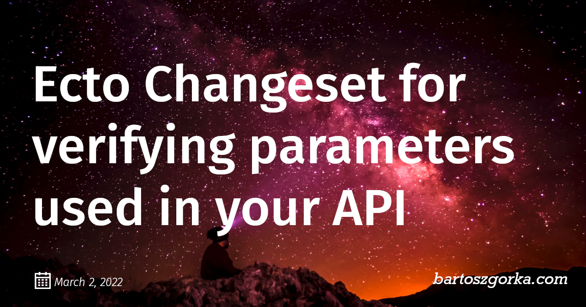 Ecto Changeset for verifying parameters used in your API | Bartosz Górka