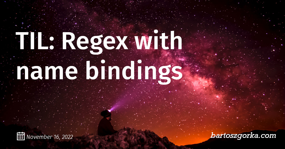TIL: Regex with name bindings | Bartosz Górka TIL: Regex with name bindings | Bartosz Górka