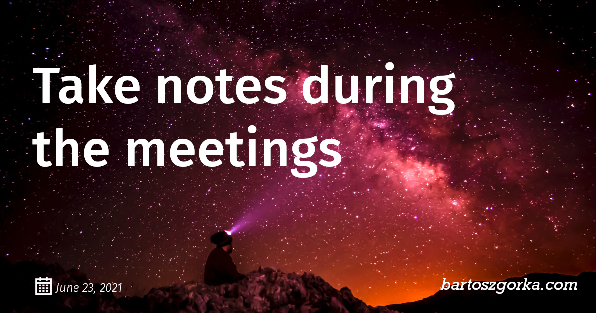 Take notes during the meetings | Bartosz Górka