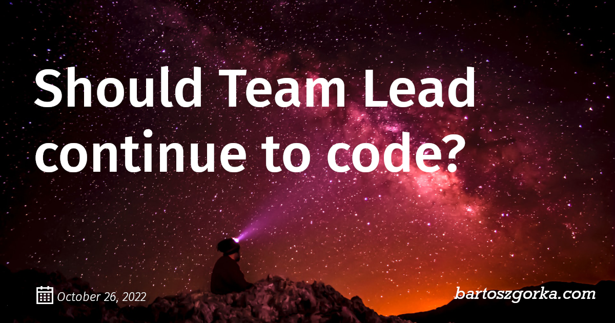 Should Team Lead continue to code? | Bartosz Górka