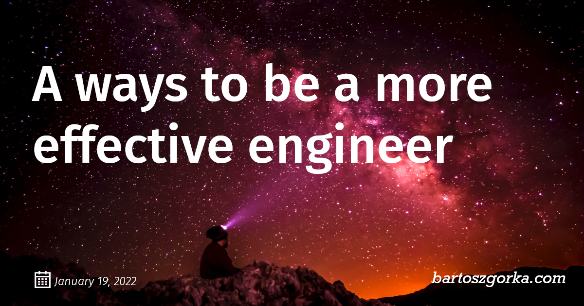 A ways to be a more effective engineer | Bartosz Górka